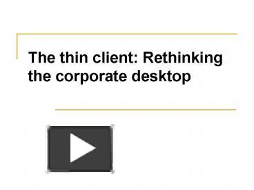The thin client: Rethinking the corporate desktop presentation | free ...