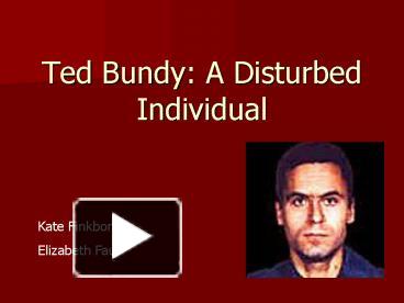 Ted Bundy: A Disturbed Individual presentation | free to view
