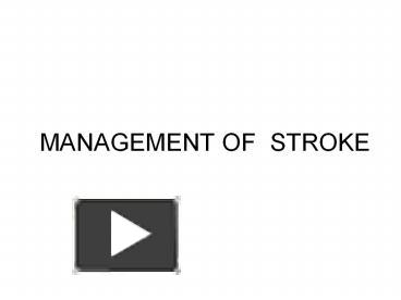 MANAGEMENT OF STROKE presentation | free to download