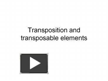 Transposition and transposable elements presentation | free to download