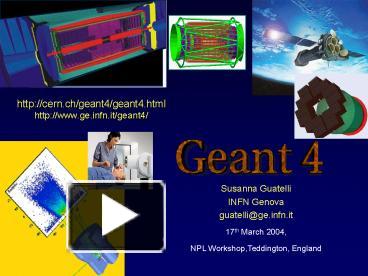 PPT – http://cern.ch/geant4/geant4.html http://www.ge.infn.it/geant4 ...