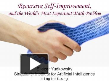 PPT – Recursive Self-Improvement, and the World PowerPoint presentation ...