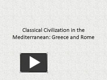 PPT – Classical Civilization in the Mediterranean: Greece and Rome ...