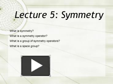 Lecture 5: Symmetry presentation | free to view