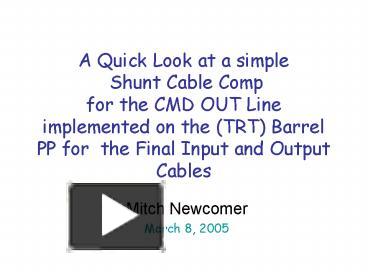 A Quick Look at a simple Shunt Cable Comp for the CMD OUT Line ...
