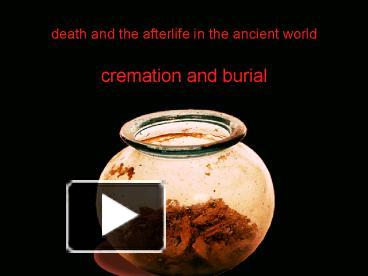 death and the afterlife in the ancient world cremation and burial ...