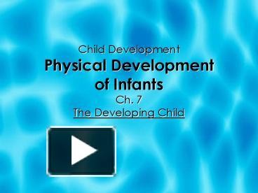 PPT – Child Development Physical Development of Infants Ch. 7 The ...