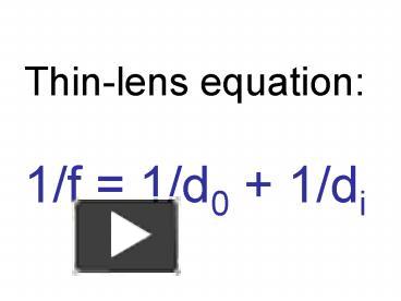 PPT – Thin-lens equation: 1/f = 1/d0 1/di PowerPoint presentation ...