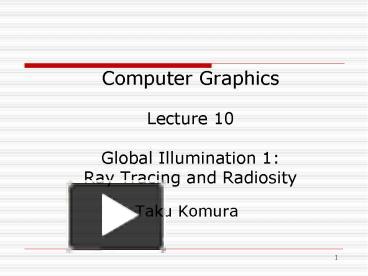 Computer Graphics Lecture 10 Global Illumination 1: Ray Tracing and ...