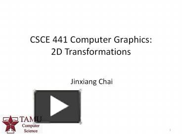 CSCE 441 Computer Graphics: 2D Transformations presentation | free to view