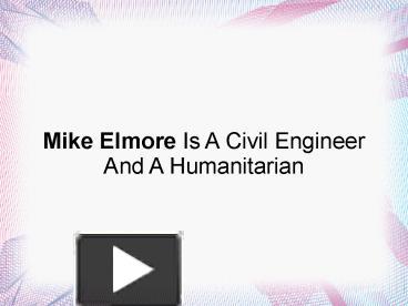 Mike Elmore Is A Civil Engineer And A Humanitarian presentation | free ...