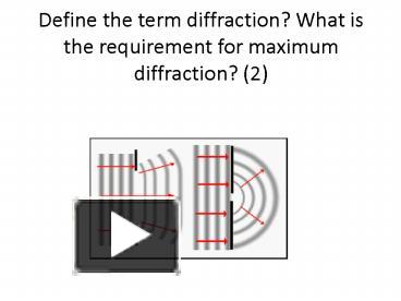 Define the term diffraction? What is the requirement for maximum ...