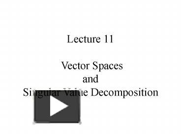 PPT – Lecture 11 Vector Spaces and Singular Value Decomposition ...