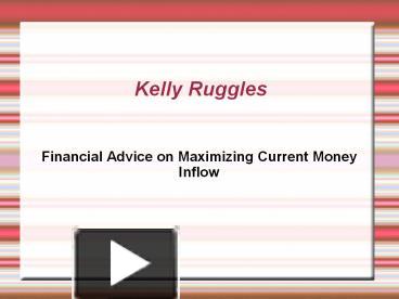 PPT – Kelly Ruggles - Financial Advice on Maximizing Current Money ...