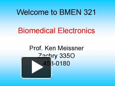 PPT – Welcome to BMEN 321 Biomedical Electronics Prof' Ken Meissner ...