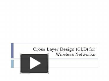 Cross Layer Design (CLD) for Wireless Networks presentation | free to view