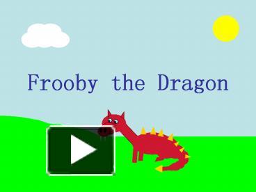 Frooby the Dragon presentation | free to view