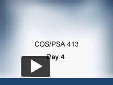 COS/PSA 413 presentation | free to view