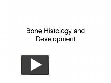 Bone Histology and Development presentation | free to view