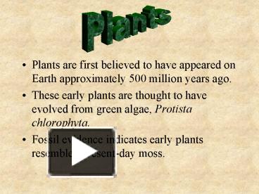 PPT – Plants are first believed to have appeared on Earth approximately ...