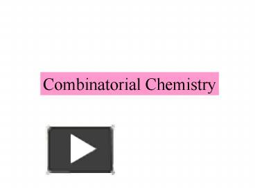 Combinatorial Chemistry presentation | free to view
