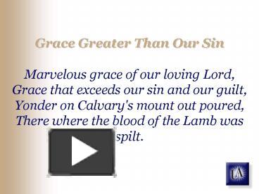 Grace Greater Than Our Sin Marvelous grace of our loving Lord, Grace ...