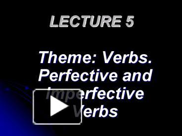 Theme: Verbs. Perfective and Imperfective Verbs presentation | free to view