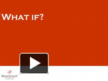 PPT – What if? PowerPoint presentation | free to view - id: 5f623-M2Y0N