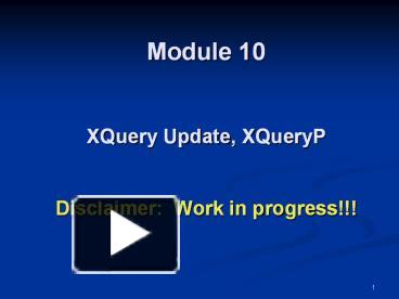 PPT – Module 10 XQuery Update, XQueryP Disclaimer: Work in progress ...