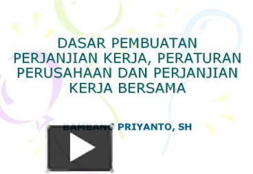 DASAR PEMBUATAN PERJANJIAN KERJA, PERATURAN PERUSAHAAN DAN PERJANJIAN ...