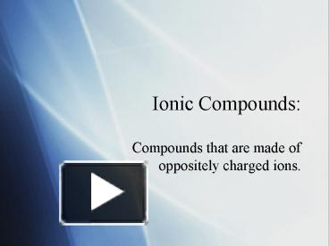 PPT – Ionic Compounds: PowerPoint presentation | free to view - id ...