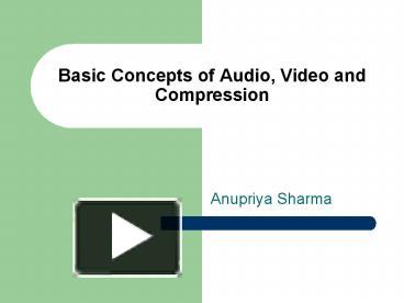 PPT – Basic Concepts of Audio, Video and Compression PowerPoint ...