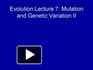 PPT – Evolution Lecture 7: Mutation and Genetic Variation II PowerPoint ...