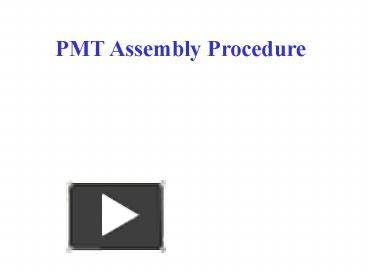 PMT Assembly Procedure presentation | free to download