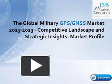 PPT – The Global Military GPS/GNSS Market 2013-2023 PowerPoint ...
