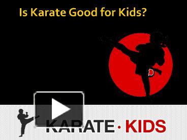 PPT – Is Karate Good for Kids? PowerPoint presentation | free to view ...
