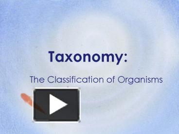 PPT – Taxonomy: PowerPoint presentation | free to view - id: 60b0f-ZDc1Z