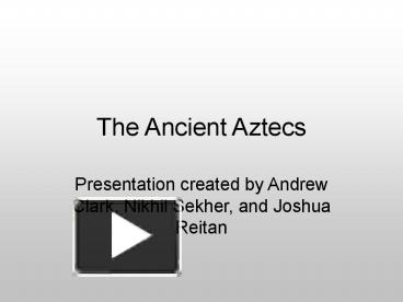 PPT – The Ancient Aztecs PowerPoint presentation | free to download ...