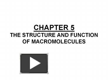 CHAPTER 5 THE STRUCTURE AND FUNCTION OF MACROMOLECULES presentation ...