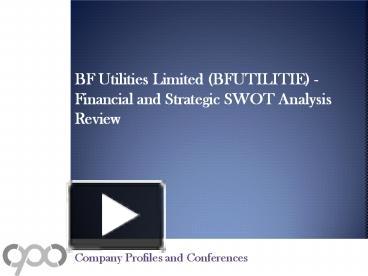 PPT – BF Utilities Limited (BFUTILITIE) - Financial and Strategic SWOT ...