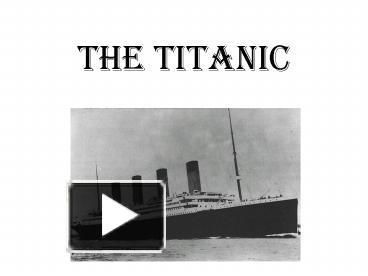 PPT – The Titanic PowerPoint presentation | free to view - id: 61596-ZDc1Z