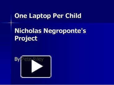 PPT – One Laptop Per Child Nicholas Negroponte's Project PowerPoint ...