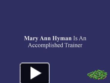 PPT – Mary Ann Hyman Is An Accomplished Trainer PowerPoint presentation ...