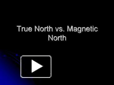 True North vs. Magnetic North presentation | free to view