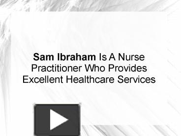 Sam Ibraham Is A Nurse Practitioner Who Provides Excellent Healthcare ...