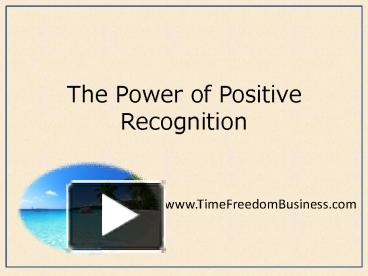 The Power of Positive Recognition presentation | free to view