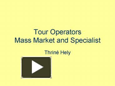 Tour Operators Mass Market and Specialist presentation | free to view