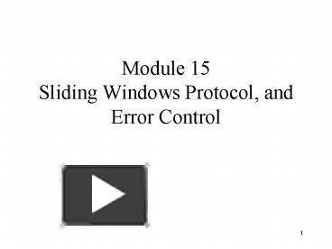 PPT – Module 15 Sliding Windows Protocol, and Error Control PowerPoint ...