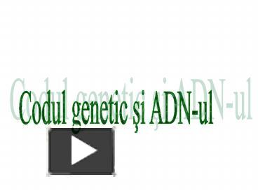Codul genetic si ADN-ul presentation | free to download