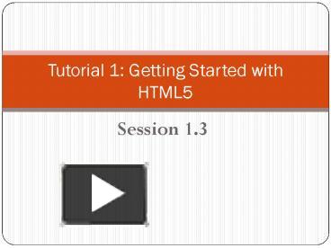 Tutorial 1: Getting Started with HTML5 presentation | free to view